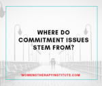 Where do commitment issues stem from?