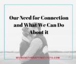 Our Need for Connection and What We Can Do About it